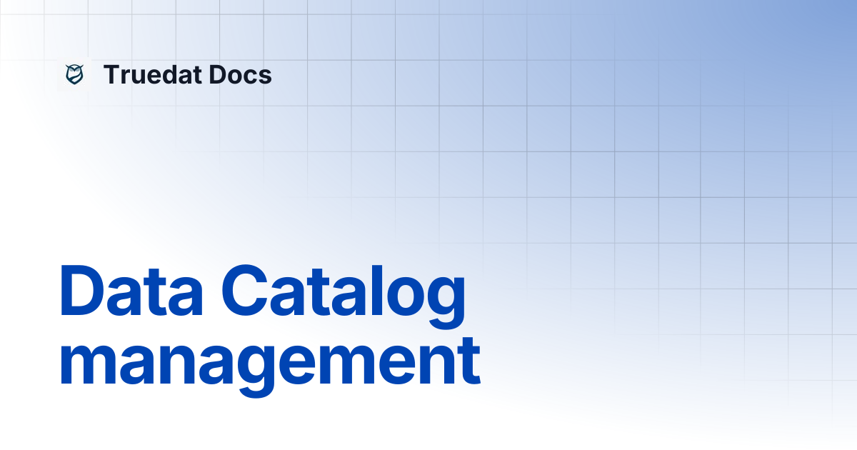 Data Catalog management | v6.7 | Truedat Docs